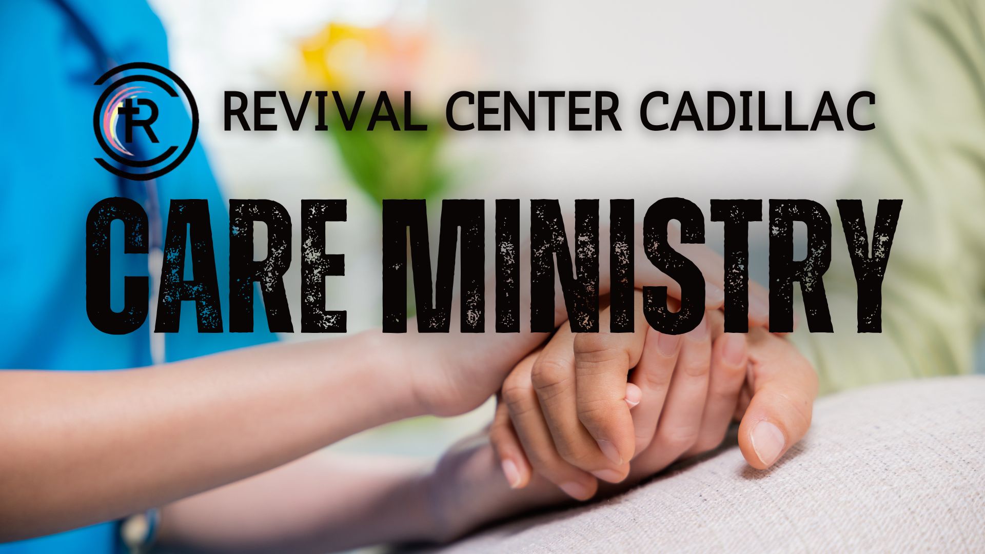 CARE MINISTRY – Revival Center Cadillac